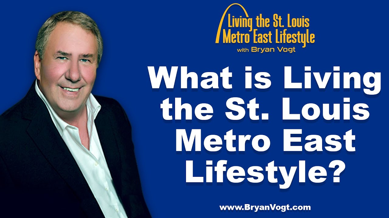 What is Living the St. Louis Metro East Lifestyle? | Bryan Vogt (618 ...